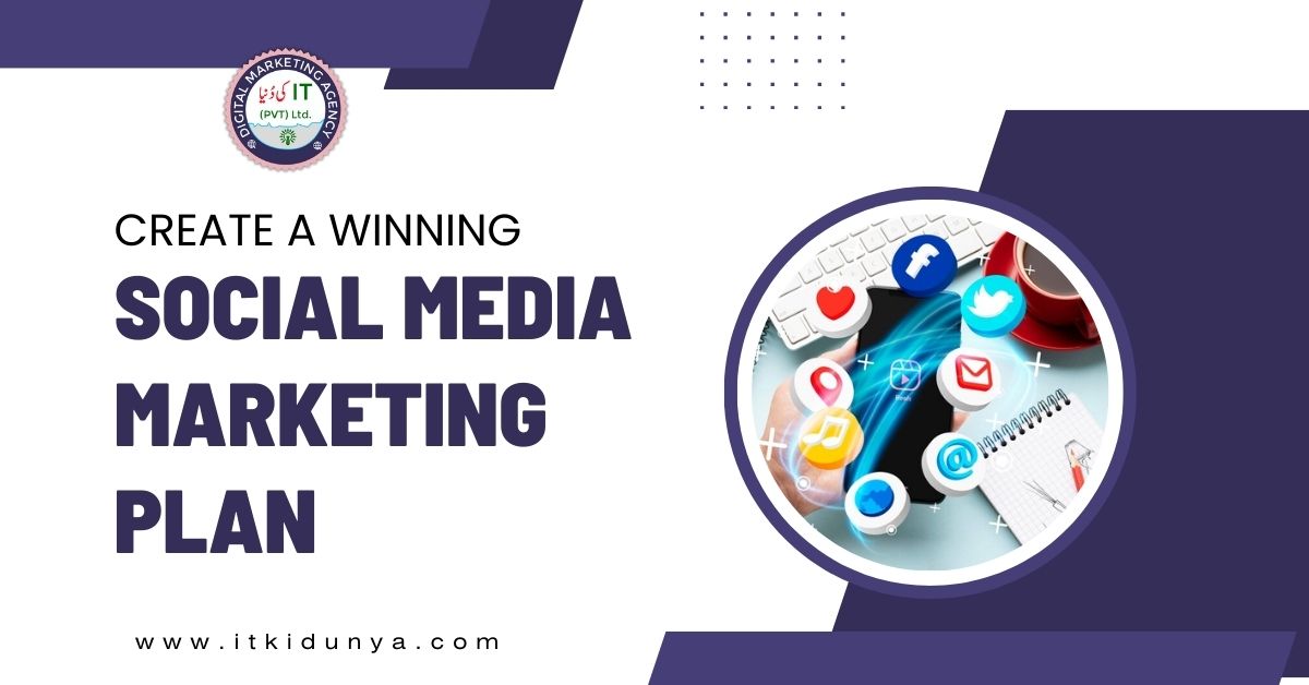 How to Create a Winning Social Media Marketing Plan - IT Ki Dunya
